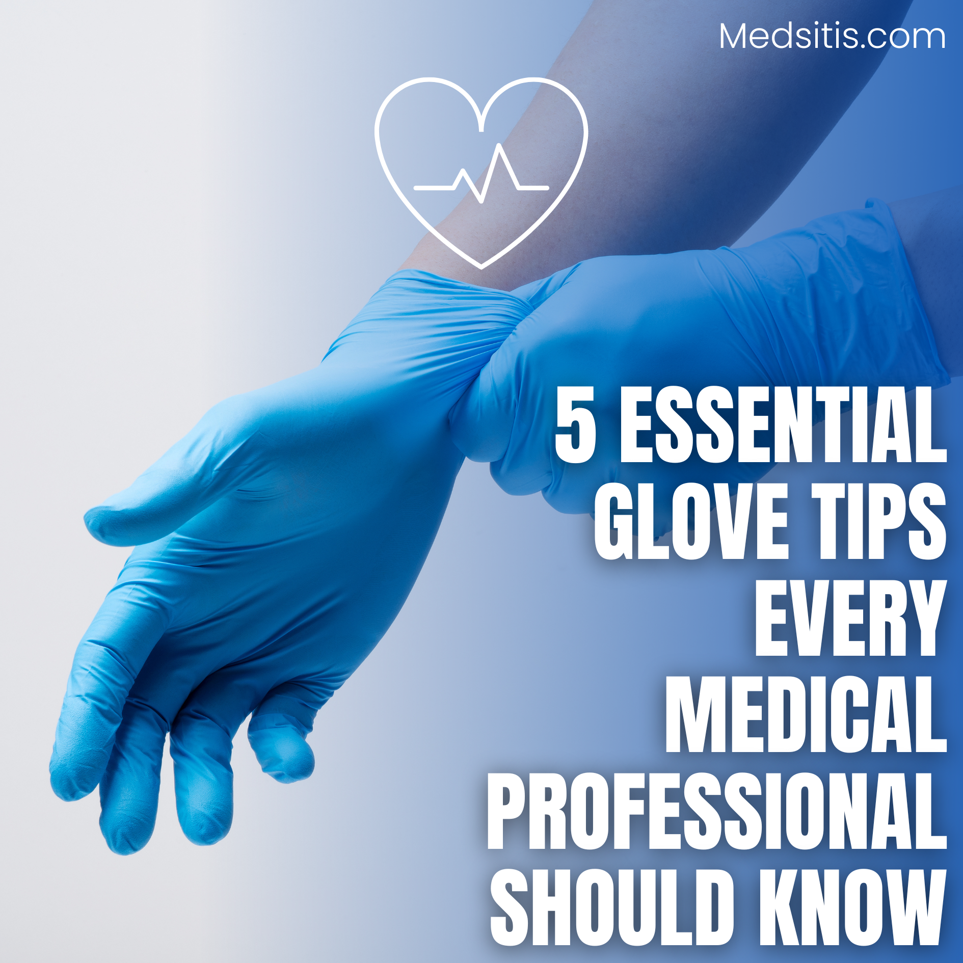 5 Essential Glove Tips Every Medical Professional Should Know – Medsitis