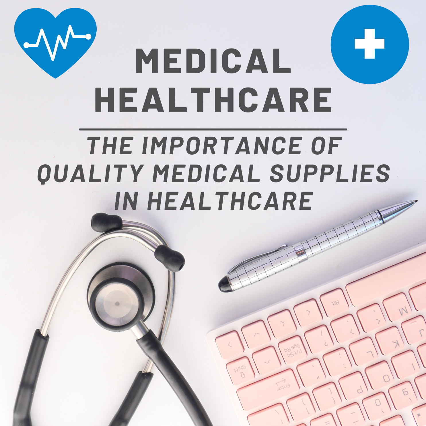 The Importance of Quality Medical Supplies in Healthcare – Medsitis